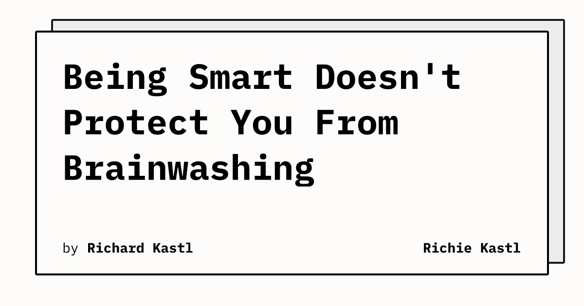 Being Smart Doesn't Protect You From Brainwashing | Richie Kastl